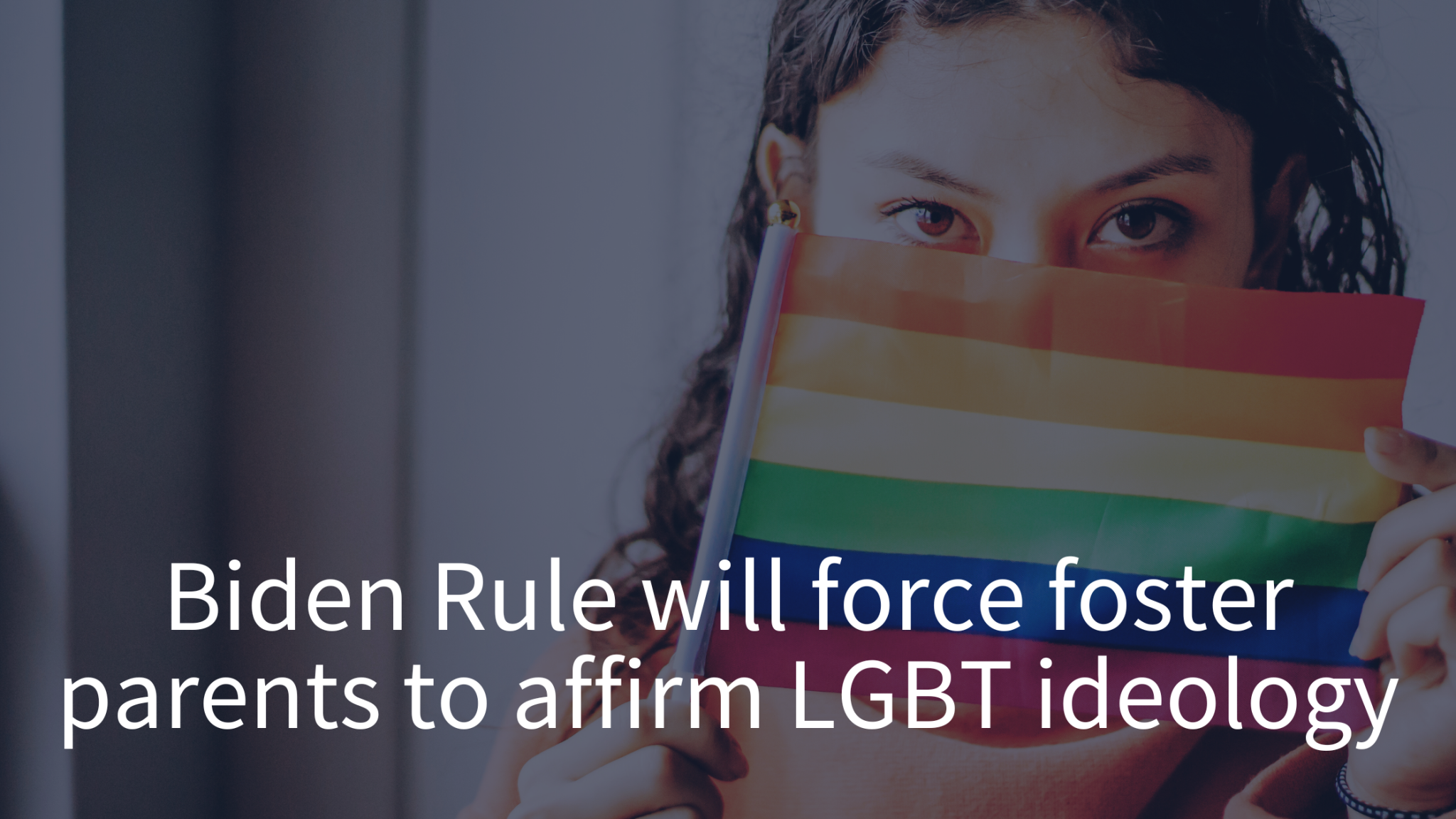 Biden Rule Will Force Foster Parents to Affirm LGBT Ideology - MFI ...